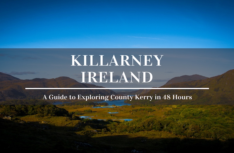 48 Hours in Killarney - How to Enjoy the Best of County Kerry?